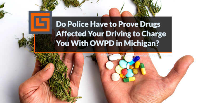 Police Have to Prove Drugs Affected Driving to Charge With OWPD in MI?